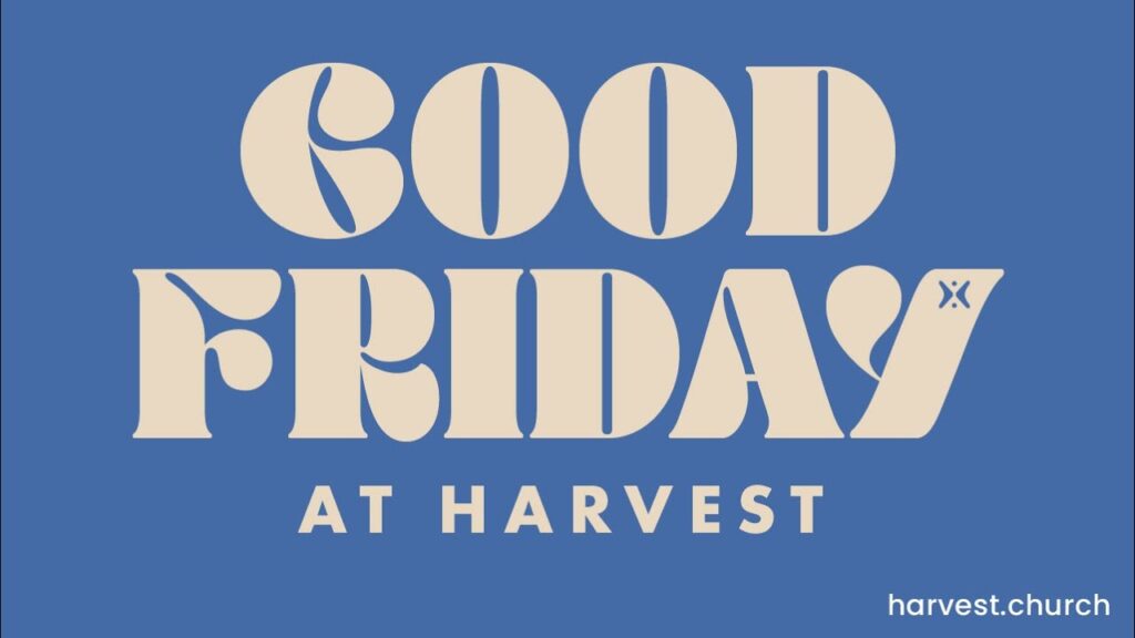 Good Friday at Harvest - 12PM - Riverside - Harvest Christian Fellowship