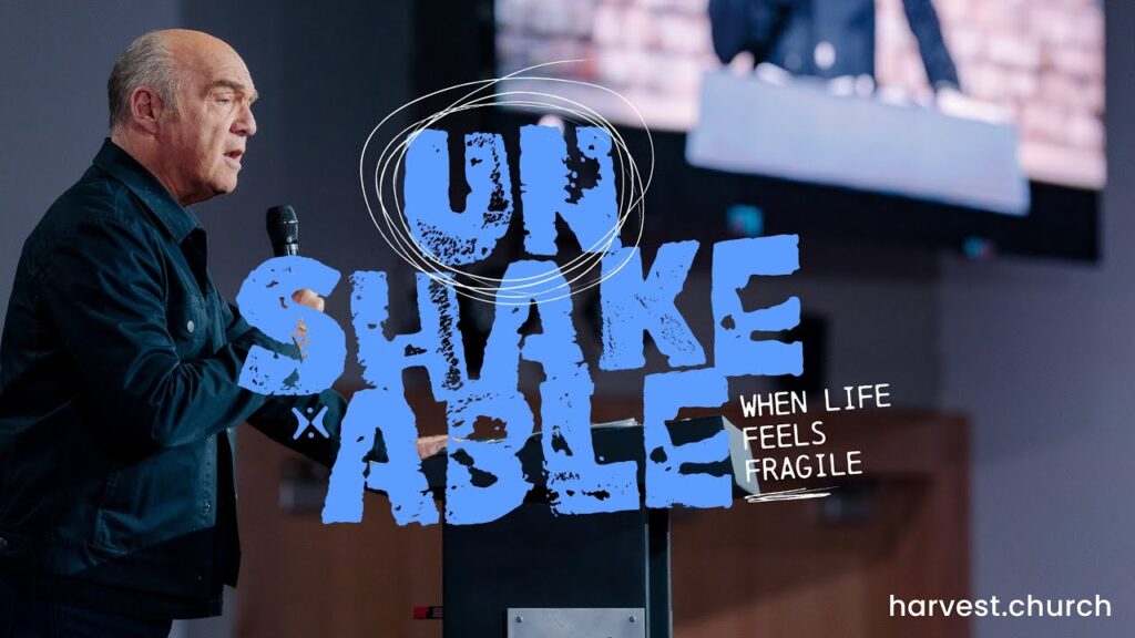 "Unshakable: When Faith Feels Fragile" - Harvest Christian Fellowship